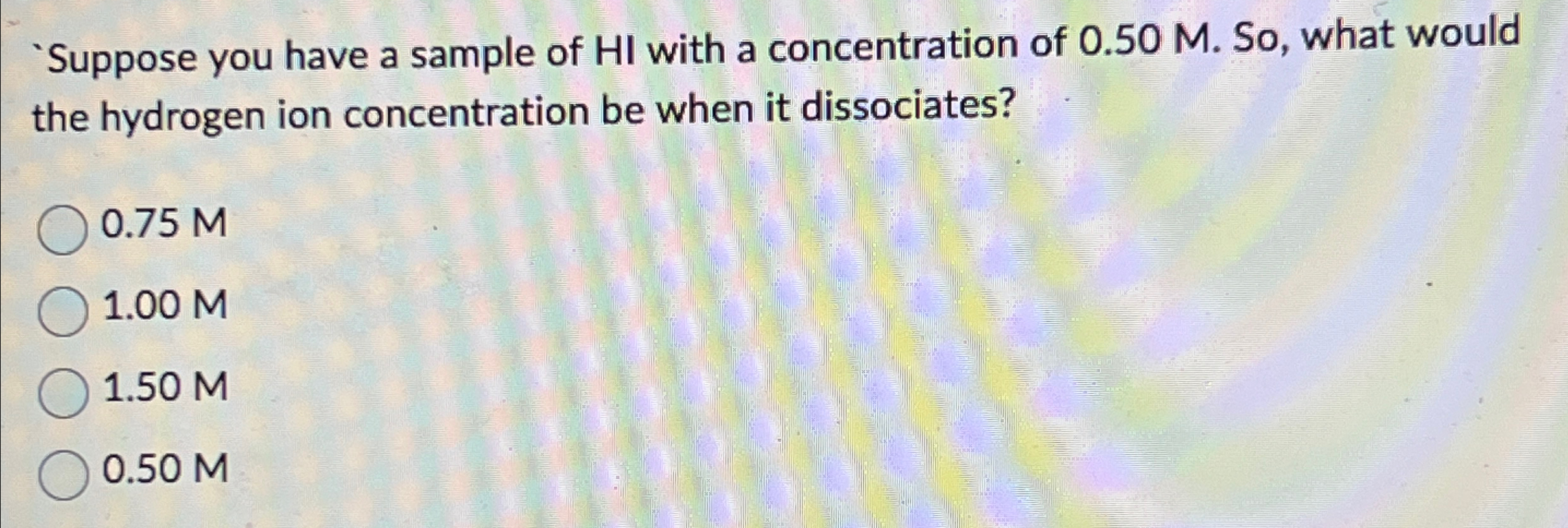 Solved `Suppose you have a sample of HI ﻿with a | Chegg.com