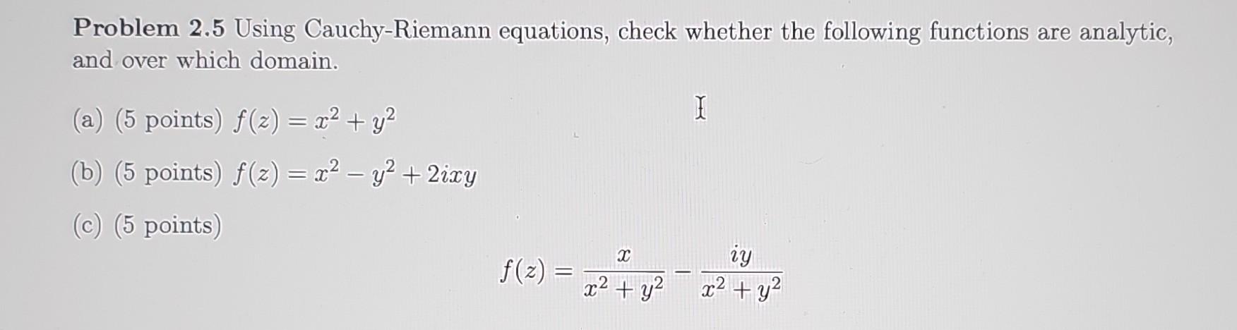 Solved Problem 2.5 Using Cauchy-Riemann equations, check | Chegg.com