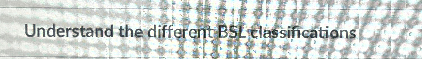 Solved Understand the different BSL classifications | Chegg.com