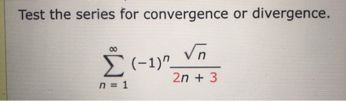 Solved test the series for convergence or divergence. show | Chegg.com