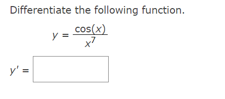 Solved Differentiate the following function.y=cos(x)x7y'= | Chegg.com