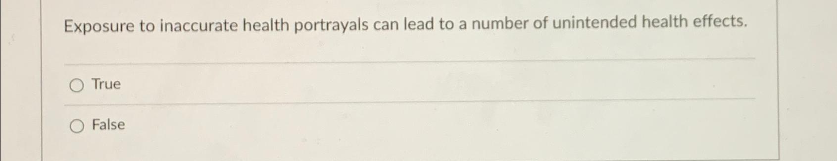 Solved Exposure to inaccurate health portrayals can lead to | Chegg.com