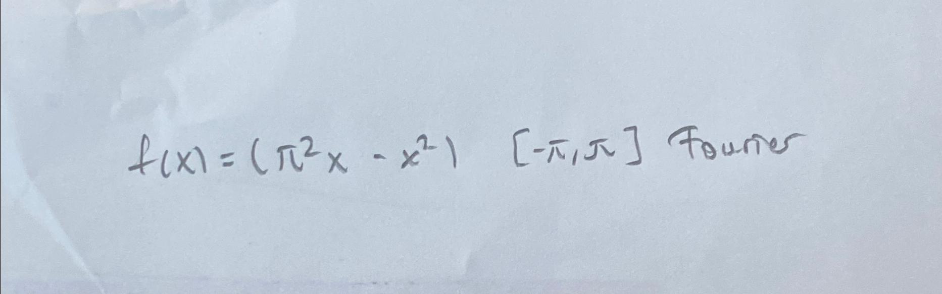 Solved f(x)=(π2x-x2),[-π,π] ﻿fourier | Chegg.com