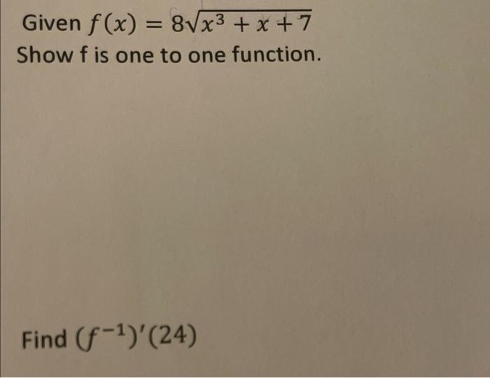 Solved Given f(x)=8x3+x+7 Show f is one to one function. | Chegg.com
