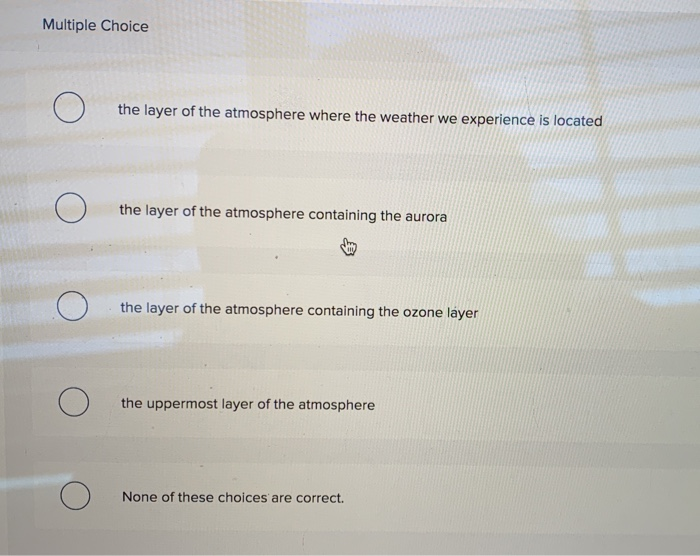 Solved Multiple Choice the layer of the atmosphere where the | Chegg.com