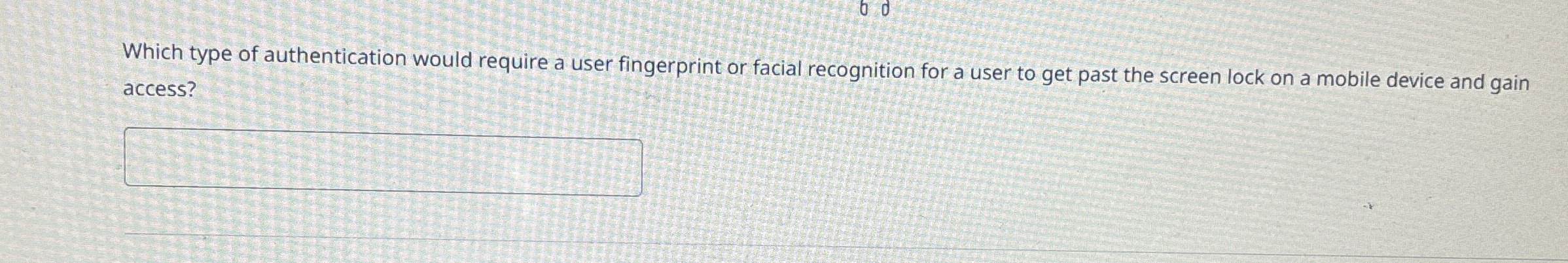 Solved Which type of authentication would require a user | Chegg.com