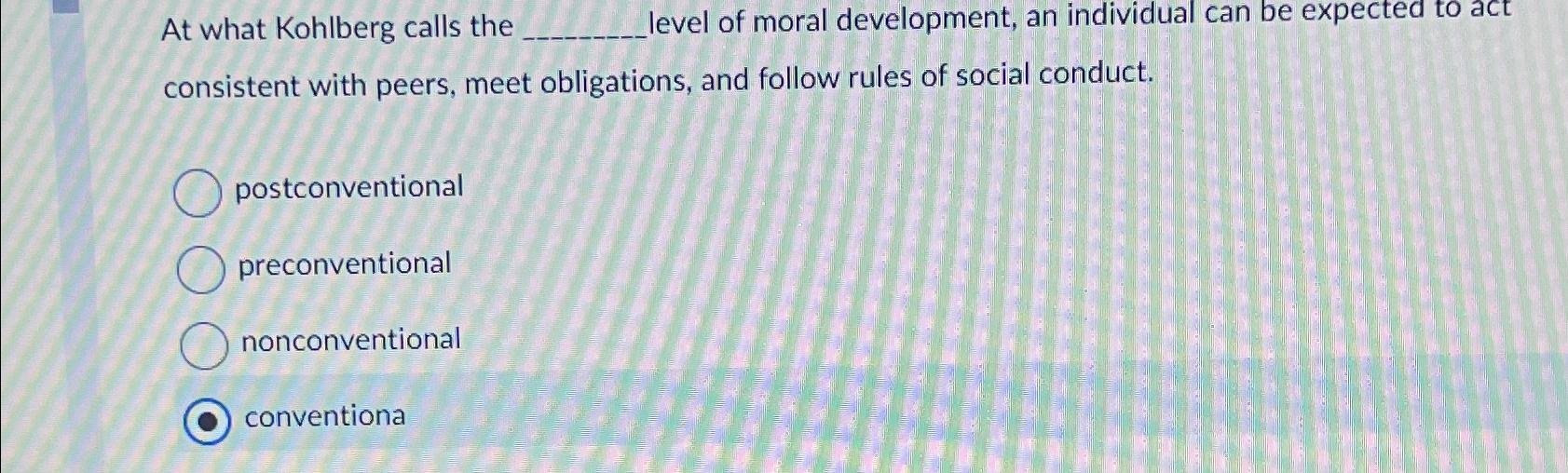 Solved At what Kohlberg calls the level of moral | Chegg.com