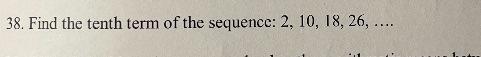 Solved 38. Find the tenth term of the sequence: 2,10,18,26,… | Chegg.com