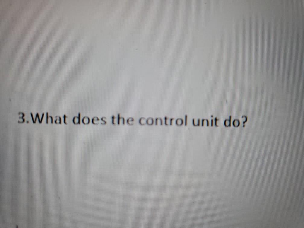 Solved 3.What does the control unit do? | Chegg.com