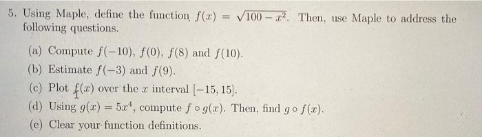 Solved 5. Using Maple, define the function f(x) = V100 - 22. | Chegg.com
