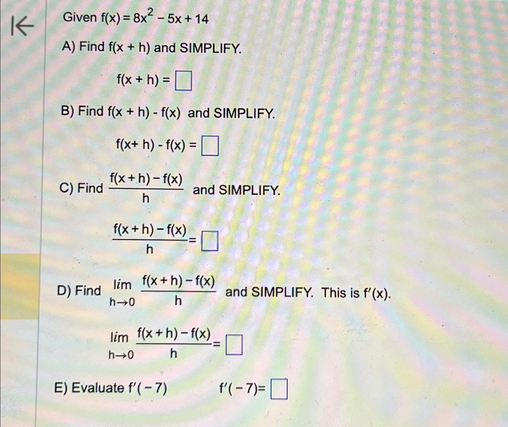 Solved Given f(x)=8x2-5x+14A) ﻿Find f(x+h) ﻿and | Chegg.com