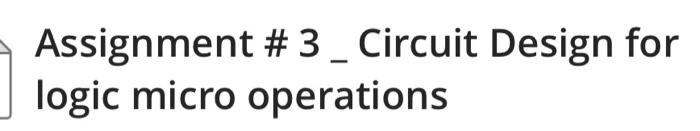 Solved Assignment #3 _ Circuit Design for logic micro | Chegg.com