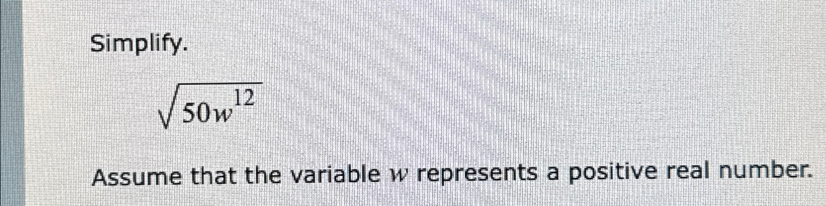 Simplify.50w122Assume that the variable w ﻿represents | Chegg.com