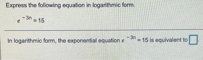 Solved Express the following equation in logarithmic form. - | Chegg.com