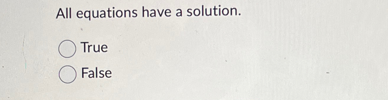 Solved All equations have a solution. ﻿TrueFalse | Chegg.com