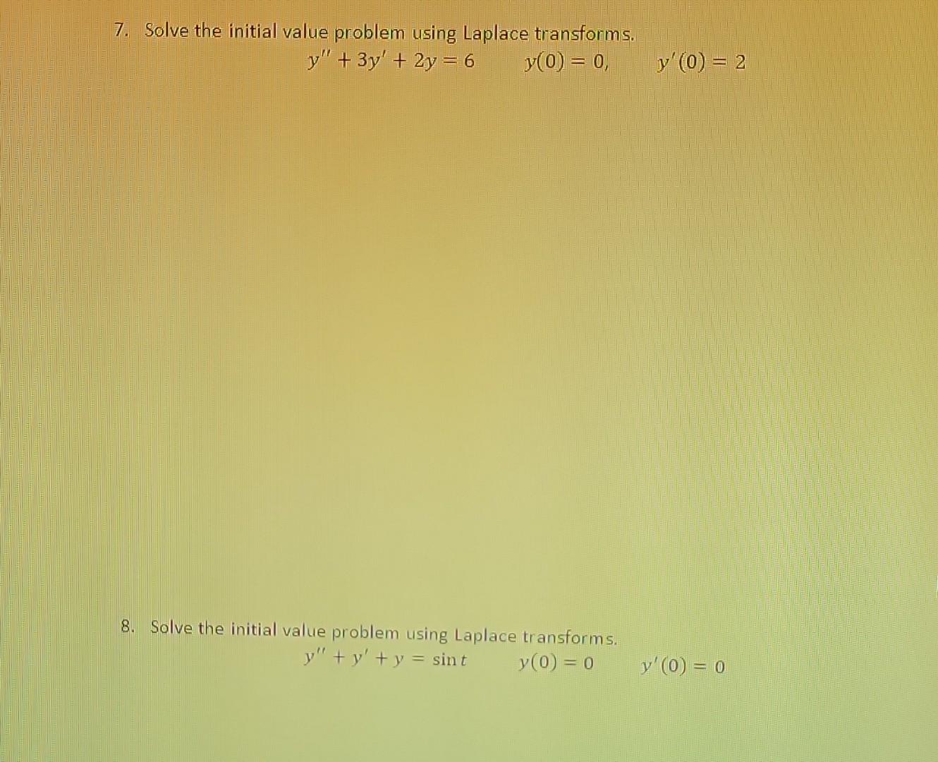 Solved 7. Solve the initial value problem using Laplace | Chegg.com