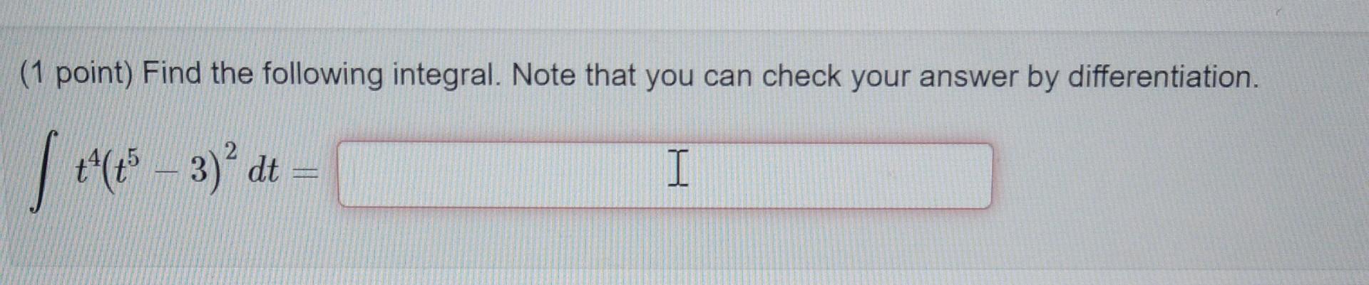Solved (1 point) Find the following integral. Note that you | Chegg.com