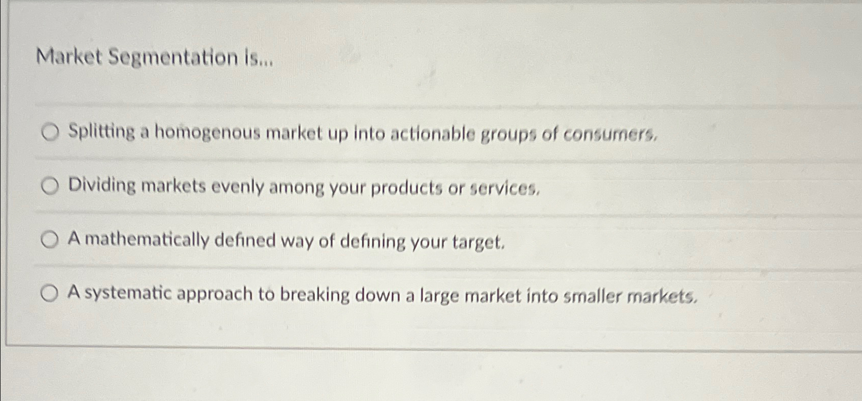 Solved Market Segmentation is...Splitting a homogenous | Chegg.com