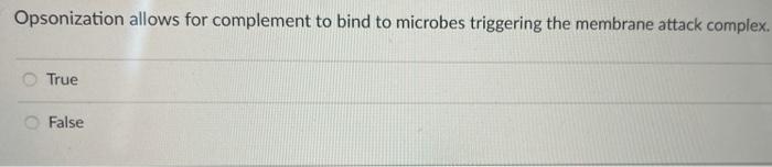 Solved Opsonization allows for complement to bind to | Chegg.com