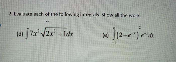 Solved 2. Evaluate each of the following integrals. Show all | Chegg.com