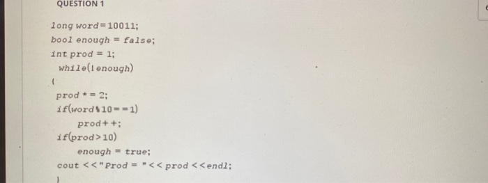 Solved QUESTION 1 long word=10011; bool enough = false; int | Chegg.com