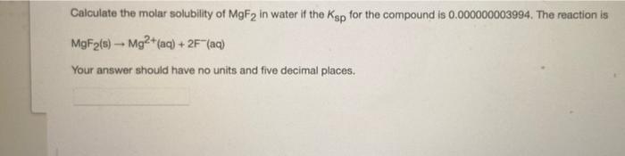 Solved Calculate the molar solubility of MgF2 in water if | Chegg.com