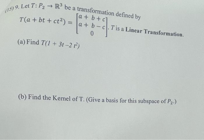 Solved (15) 9. Let T: P2 → R3 be a transformation defined by | Chegg.com