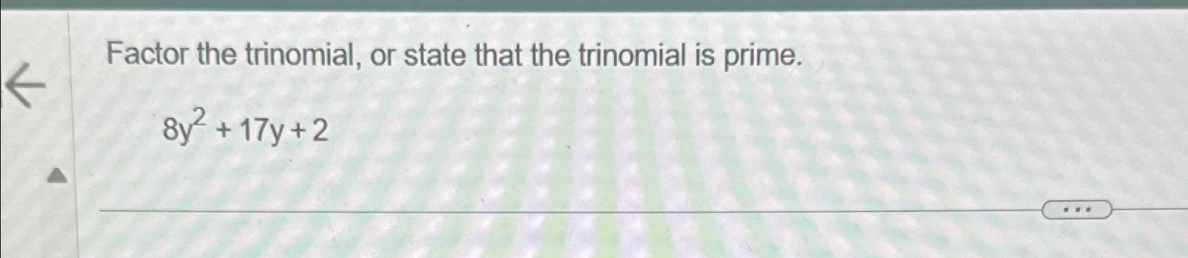 Solved Factor the trinomial, or state that the trinomial is | Chegg.com
