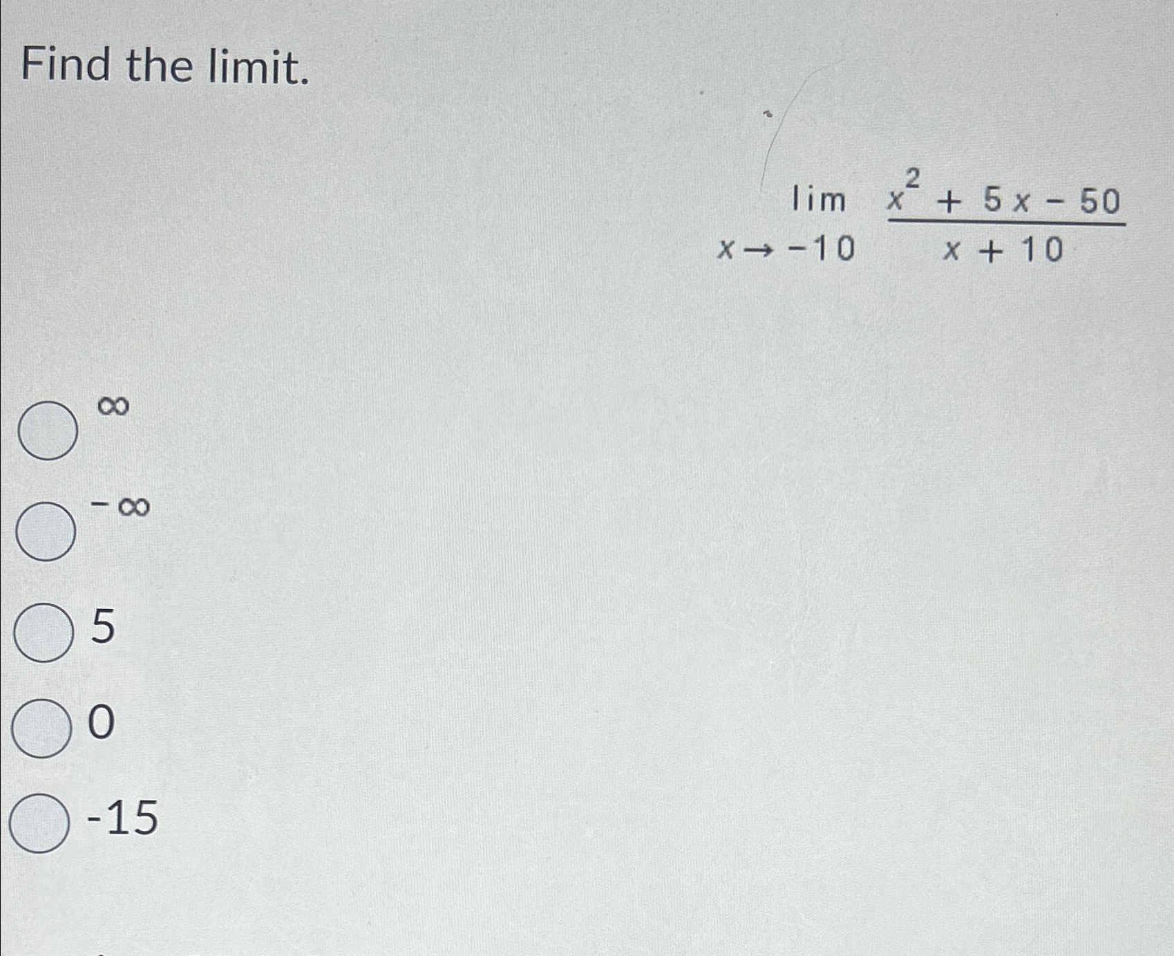 Solved Find the limit.limx→-10x2+5x-50x+10∞-∞50-15 | Chegg.com