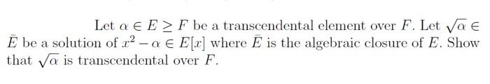 Solved Let a € E > F be a transcendental element over F. Let | Chegg.com