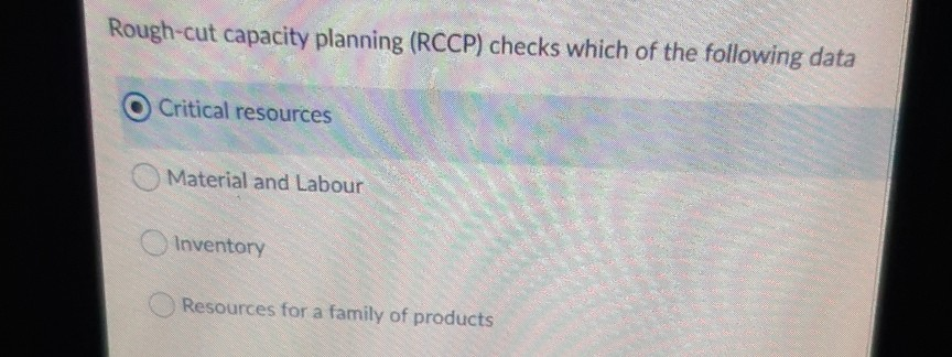 Solved Rough-cut capacity planning (RCCP) checks which of | Chegg.com