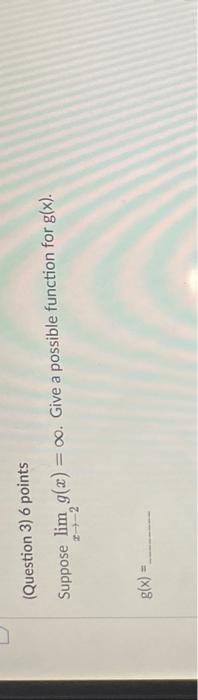 Solved (Question 3) 6 points Suppose limx→−2g(x)=∞. Give a | Chegg.com