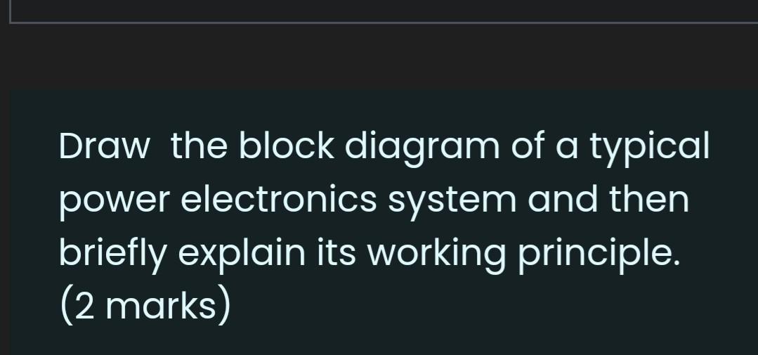 Solved Draw the block diagram of a typical power electronics | Chegg.com