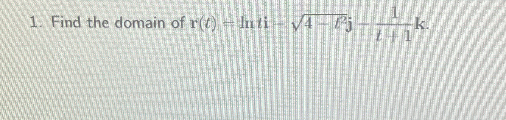Solved Find the domain of r(t)=ln ti-4-t22j-1t+1k | Chegg.com