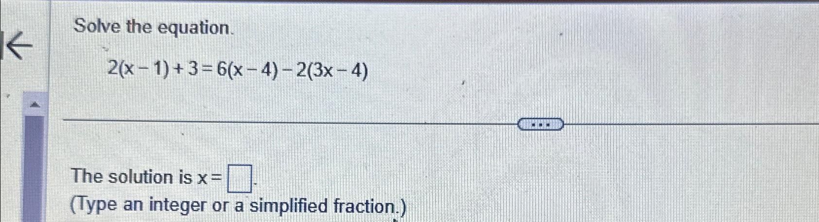 Solved Solve the equation.2(x-1)+3=6(x-4)-2(3x-4)The | Chegg.com
