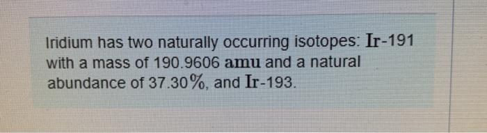 Solved Iridium has two naturally occurring isotopes: Ir-191 | Chegg.com