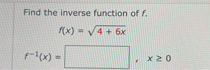 Solved Find the inverse function of f. f(x)=4+6x f−1(x)= | Chegg.com