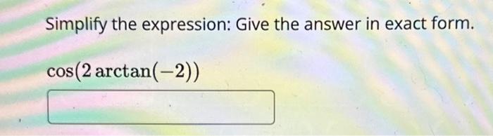 Solved Simplify the expression: Give the answer in exact | Chegg.com