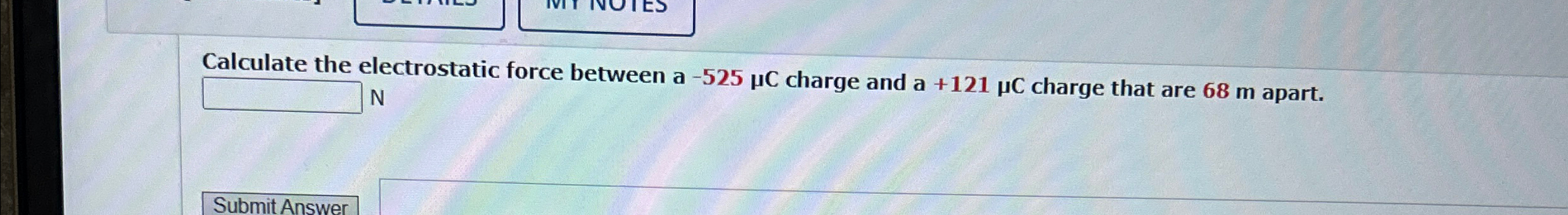 Solved Calculate the electrostatic force between a -525μC | Chegg.com