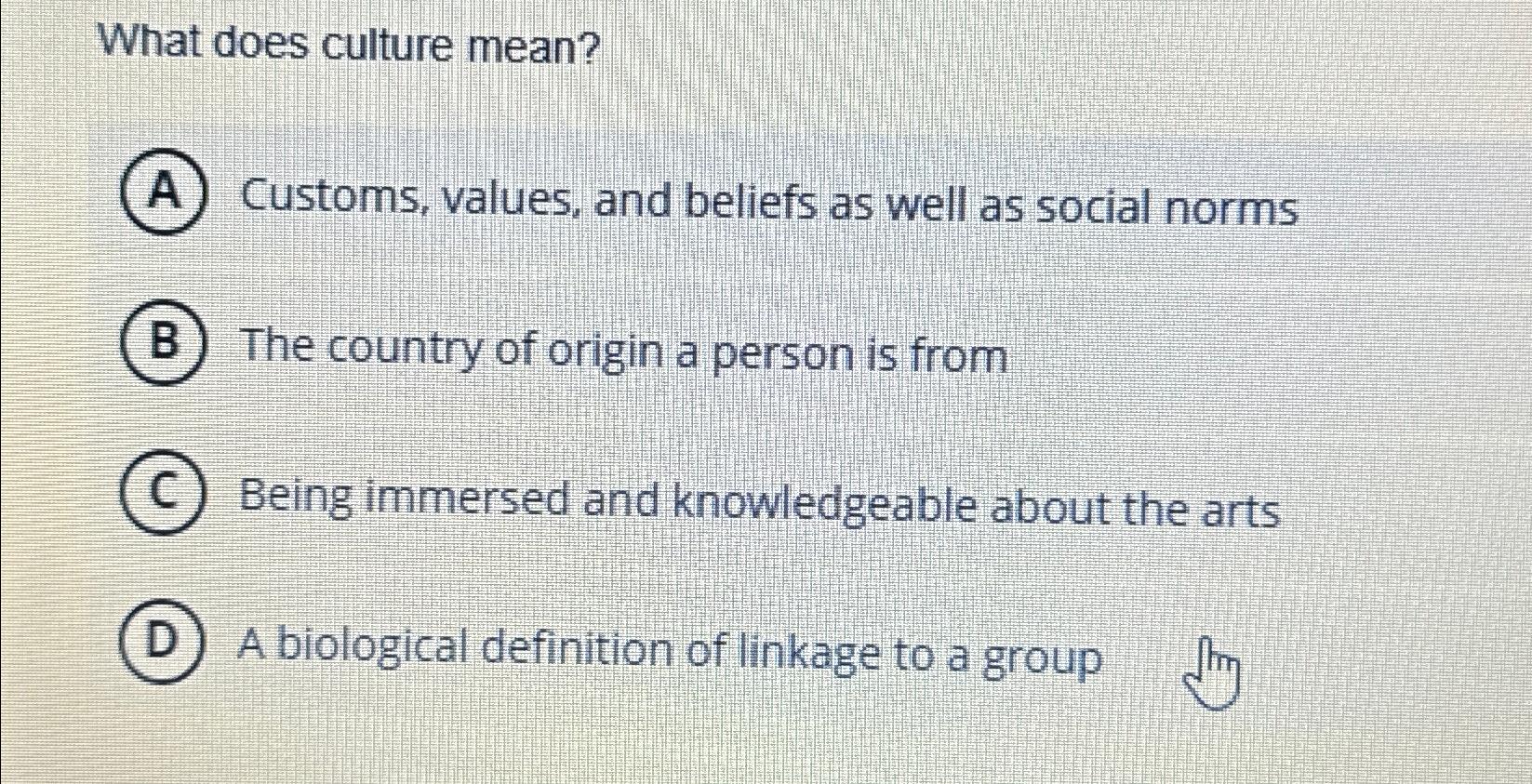 Solved What does culture mean?A Customs, values, and beliefs | Chegg.com