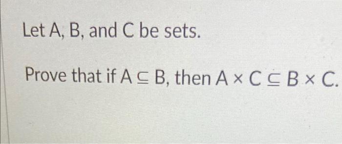 Solved Let A, B, and C be sets. Prove that if ACB, then AXC | Chegg.com