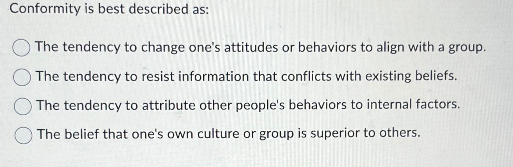 Solved Conformity is best described as:The tendency to | Chegg.com