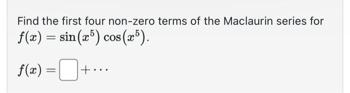 Solved Find the first four non-zero terms of the Maclaurin | Chegg.com
