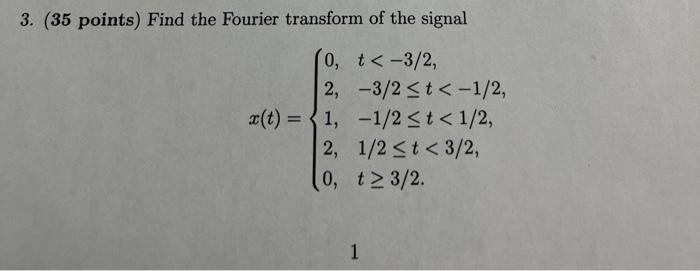 Solved 3. (35 points) Find the Fourier transform of the | Chegg.com Solved 3. (35 points) Find the Fourier transform of the | Chegg.com