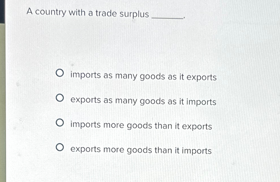 Solved A country with a trade surplusimports as many goods | Chegg.com