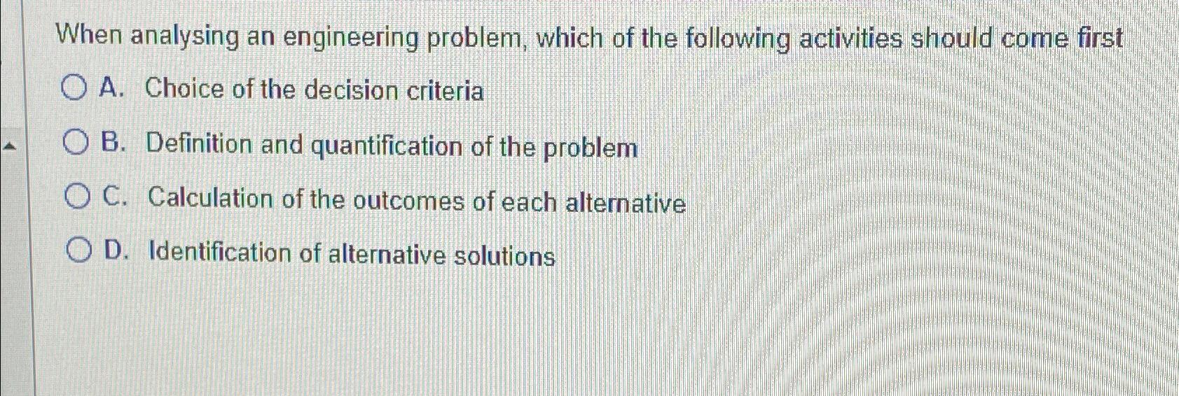 Solved When analysing an engineering problem, which of the | Chegg.com