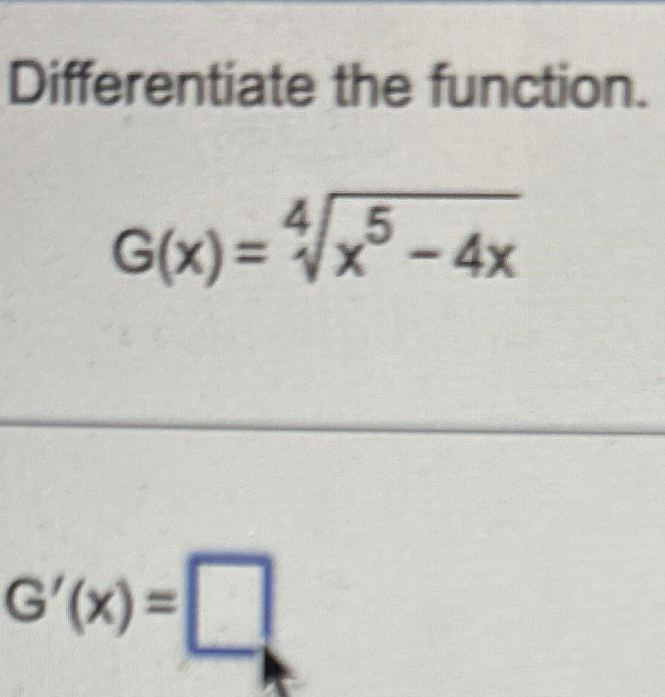Solved Differentiate the function.G(x)=x5-4x4G'(x)= | Chegg.com
