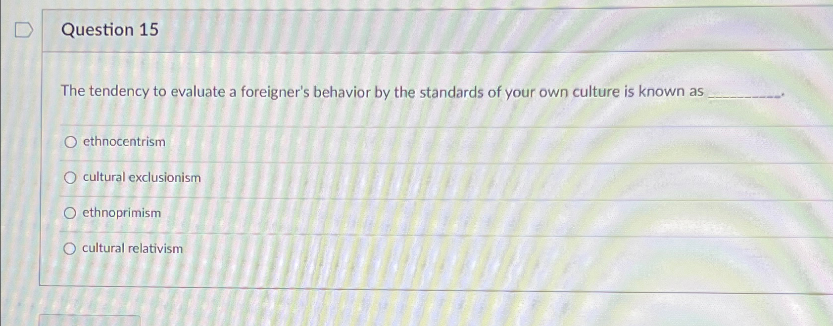 Solved Question 15The tendency to evaluate a foreigner's | Chegg.com