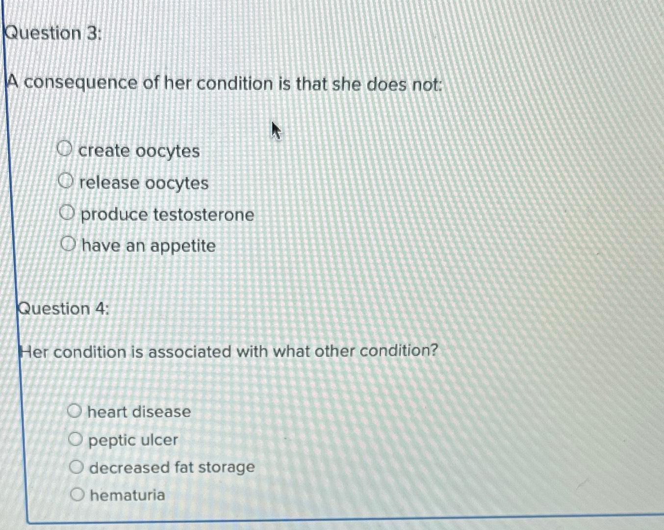 Solved Question 3:A consequence of her condition is that she | Chegg.com
