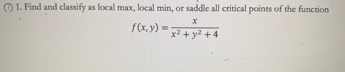 Solved (7) 1. Find and classify as local max, local min, or | Chegg.com
